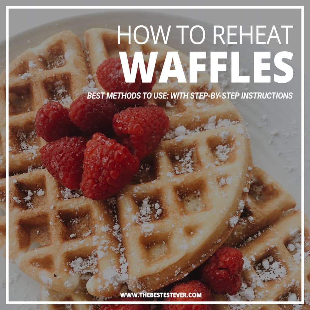 How To Reheat Waffles So Theyre Perfectly Warm Best Methods To Use